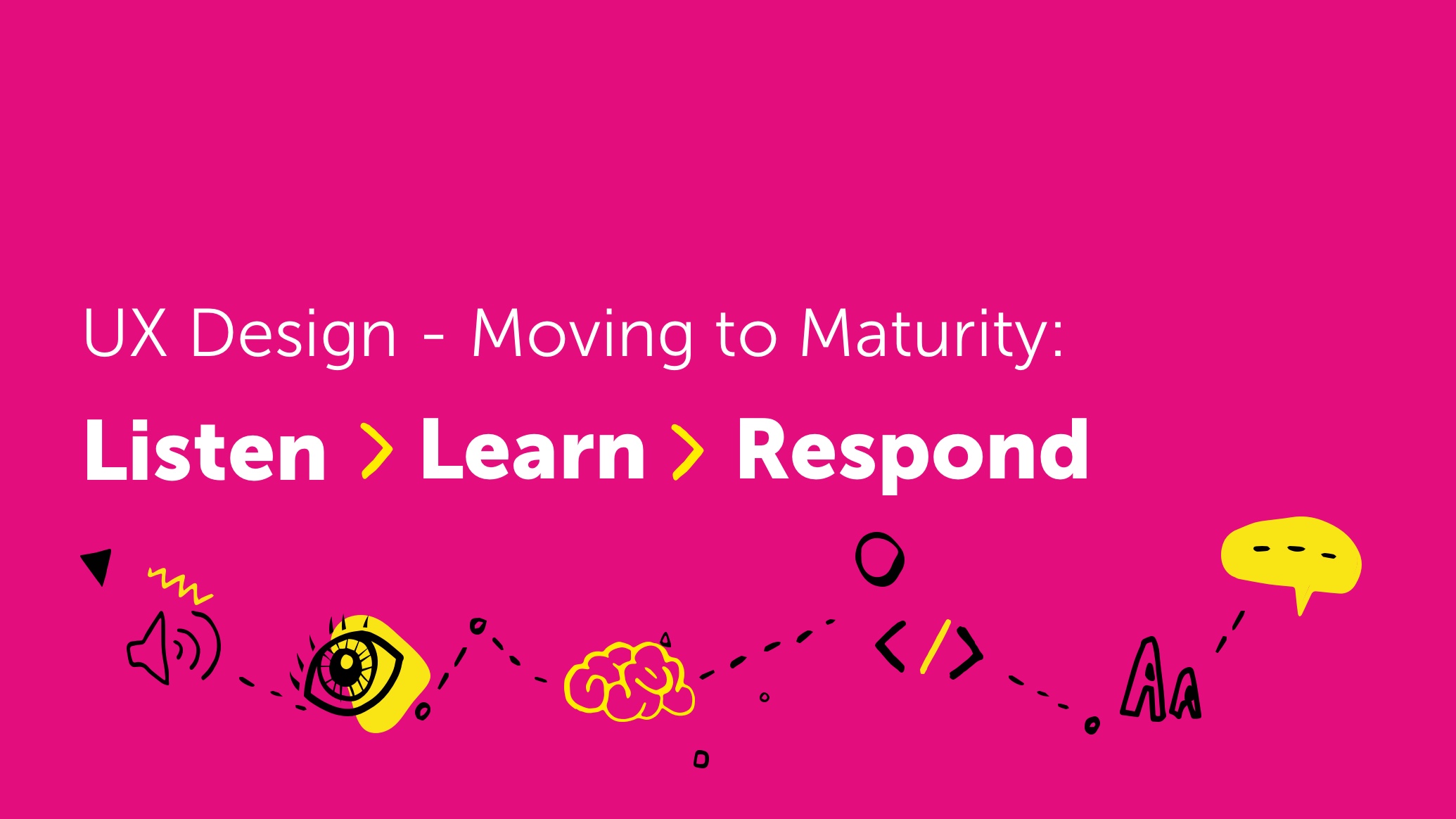 UX Design - Moving to Maturity: Listen, Learn, Respond | Nomensa