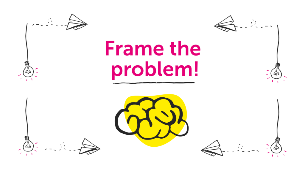 A ‘framing the problem’ workshop lets us get all the extra detail we ...